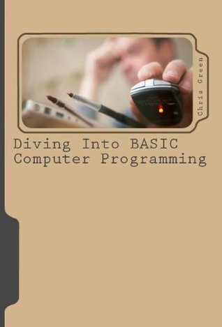 Diving Into BASIC Computer Programming by Chris Green | Goodreads