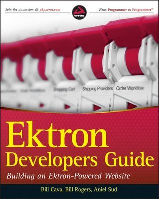 Ektron Developer's Guide: Building an Ektron Powered Website by Bill Cava | Goodreads
