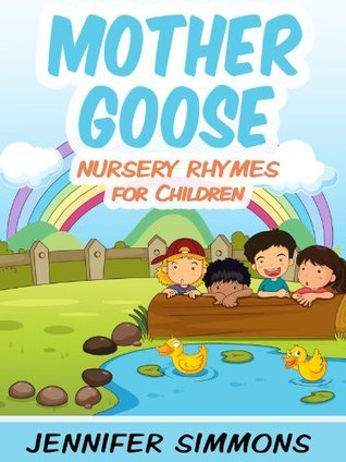 Mother Goose - Nursery Rhymes for Kids by Jennifer Simmons | Goodreads