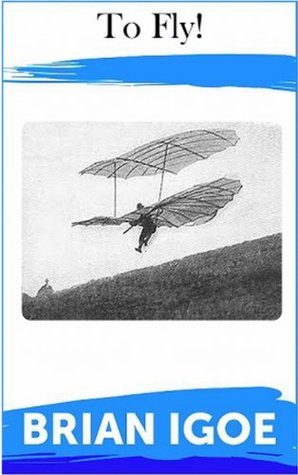 To Fly! by Brian Igoe | Goodreads