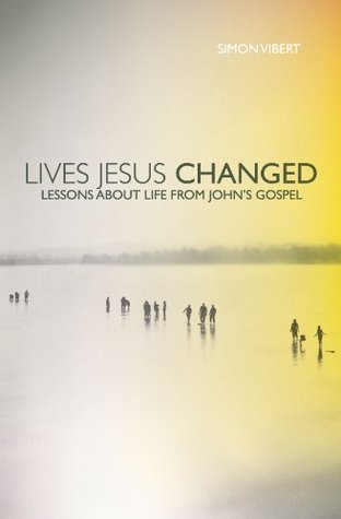 Lives Jesus Changed by Simon Vibert | Goodreads