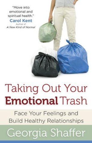 Taking Out Your Emotional Trash: Face Your Feelings and Build Healthy ...