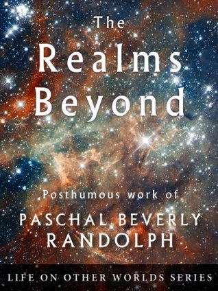 The Realms Beyond by Paschal Beverly Randolph | Goodreads
