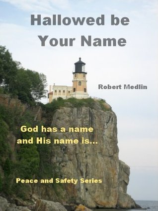 Hallowed be Your Name: God has a name and His name is Jesus by Robert ...