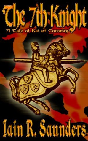 The 7th Knight (The Knights of Gwrych Book 1) by Iain R. Saunders ...