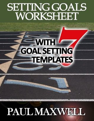 Setting Goals Worksheet with Seven Goal Setting Templates! by Paul ...