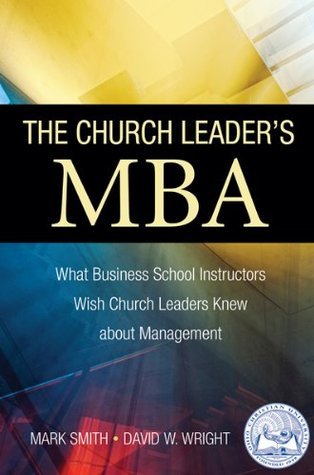 The Church Leader's MBA: What Business School Instructors Wish Church ...