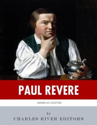 American Legends: The Life of Paul Revere by Charles River Editors ...
