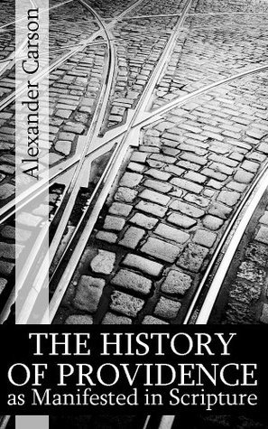 The History of Providence as Manifested in Scripture by Alexander ...