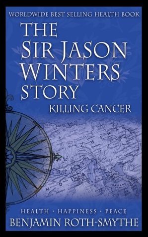 The Sir Jason Winters Story: Killing Cancer by Benjamin Roth Smythe ...