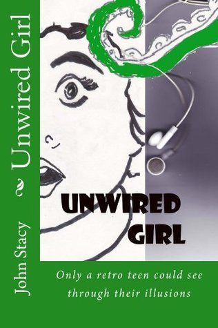 Unwired Girl by John Stacy | Goodreads