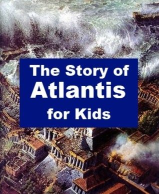 The Story of Atlantis for Kids by Joseph Madden | Goodreads