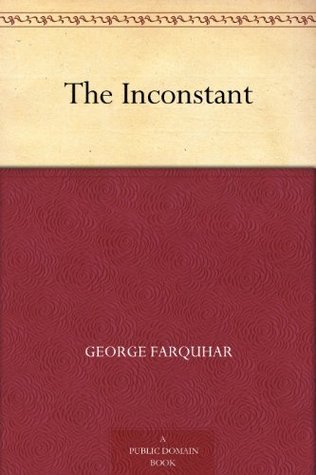 The Inconstant by George Farquhar | Goodreads