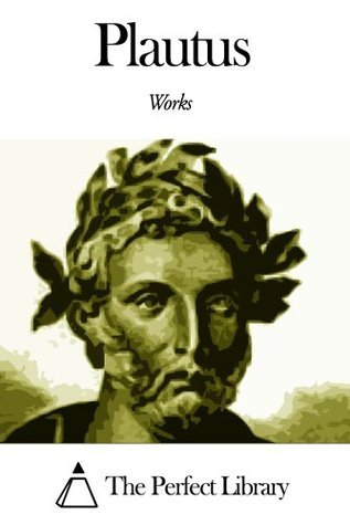 Works of Plautus by Plautus | Goodreads