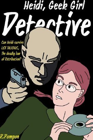 Heidi Geek Girl Detective (Lex Talionis Book 1) by Raymond Pompon ...