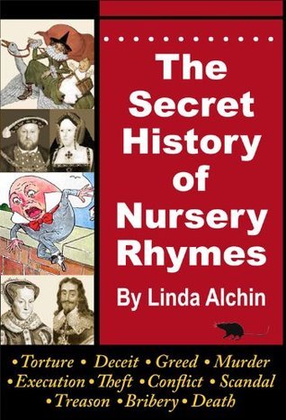The Secret History of Nursery Rhymes by Linda Alchin | Goodreads