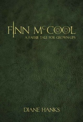 Finn McCool: A Faerie Tale For GrownUps by Diane Hanks | Goodreads