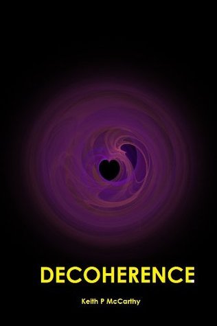 DECOHERENCE (A QUANTUM TRILOGY Book 1) by Keith McCarthy | Goodreads