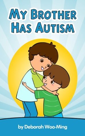 My Brother Has Autism by Deborah Woo-Ming | Goodreads
