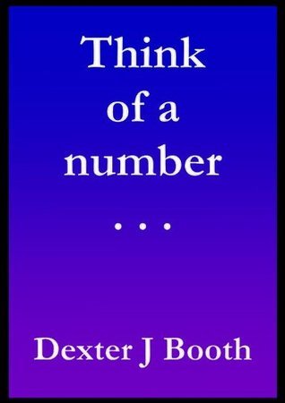 Think of a number . . .: Whee do numbers come from by Dexter Booth ...