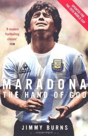 Maradona: The Hand of God by Jimmy Burns | Goodreads
