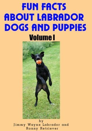 Fun Facts about Labrador Dogs and Puppies, Volume 1, An Interactive ...
