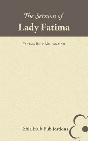 The Sermon of Lady Fatima by Fatima bint Muhammad | Goodreads