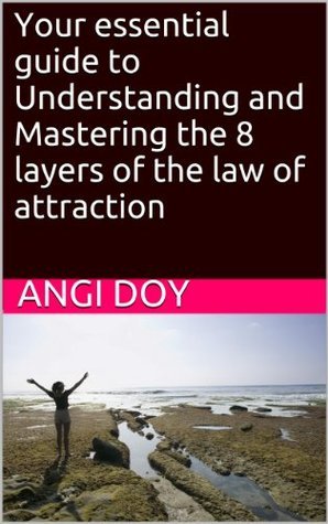 Your essential guide to Understanding and Mastering the 8 layers of the law of attraction by ...