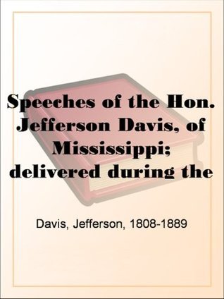 Speeches of the Hon. Jefferson Davis, of Mississippi by Jefferson Davis ...