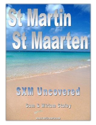 SXM Uncovered - The Insider's Guide to St. Martin/St. Maarten by Sam ...