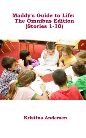 maddy's guide to life: The omnibus Edition by Kristina Andersen | Goodreads