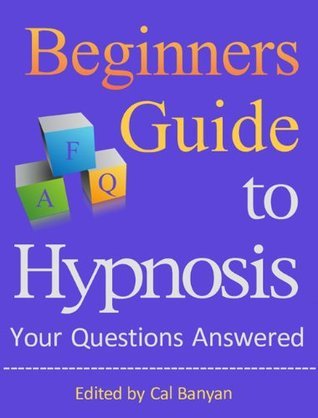 Beginners Guide to Hypnosis: Your Questions Answered by Bryan M. Knight ...