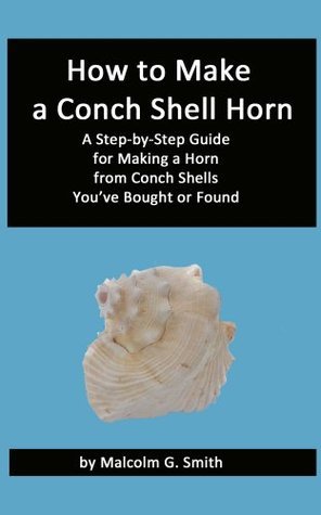 How to Make a Conch Shell Horn: A Step-by-Step Guide for Making a Horn ...