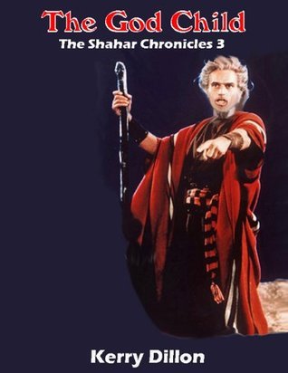 The GodChild (The Shahar Chronicles Book 3) by Kerry Dillon | Goodreads