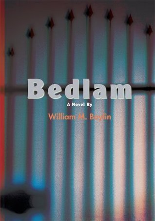 Bedlam by William Boylin | Goodreads