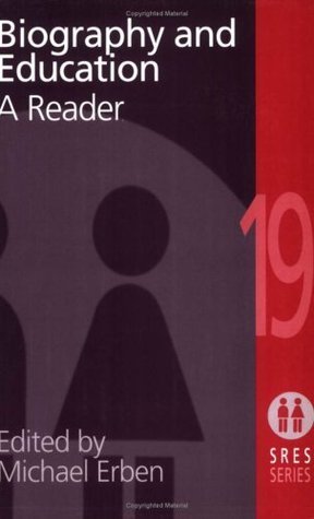 Biography and Education: A Reader by Michael Erben | Goodreads