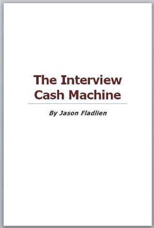 The Interview Cash Machine by Jason Fladlien | Goodreads