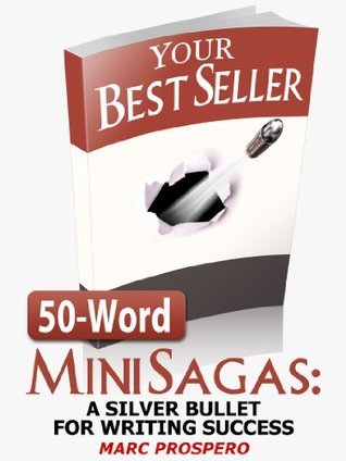50-Word Mini Sagas: A Silver Bullet for Writing Success by Marc ...