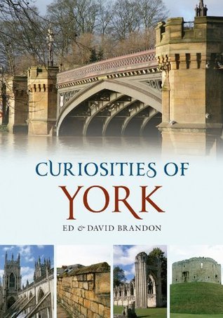 Curiosities of York by David Brandon | Goodreads