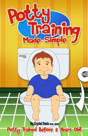 Potty Training Made Simple: Potty Trained Before 2 Years Old by Crystal Davis | Goodreads