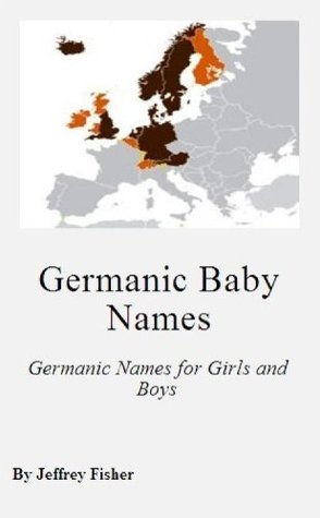 Germanic Baby Names: Germanic Names for Girls and Boys by Jeffrey ...