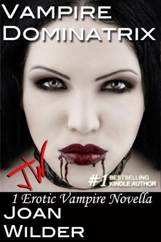 Vampire Dominatrix (An Erotic Vampire Novella) by Joan Wilder | Goodreads