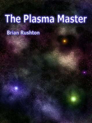 The Plasma Master by Brian Rushton | Goodreads