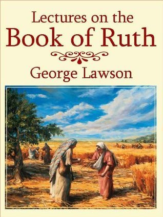 Lectures in the Book of Ruth by George Lawson | Goodreads