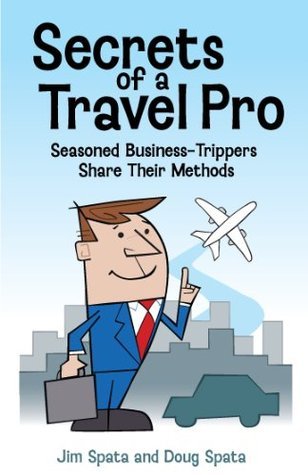 Secrets of a Travel Pro: Seasoned Business-Trippers Share Their Methods ...