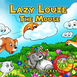 Kids Book - Lazy Louie the Mouse by Rose Mckey | Goodreads
