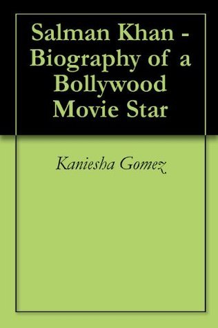 Salman Khan - Biography of a Bollywood Movie Star by Kaniesha Gomez ...