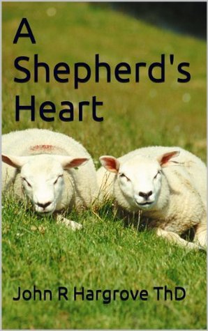 A Shepherd's Heart: Course Eleven by John R. Hargrove | Goodreads