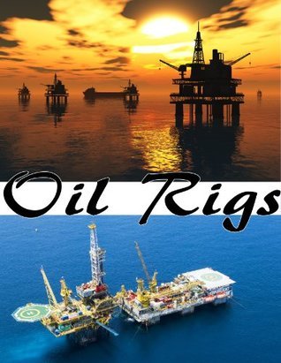Offshore Oil Rigs: Pictures and Facts by A+ Book Reports | Goodreads