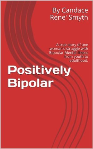 Positively Bipolar by Candace Rene Smyth | Goodreads